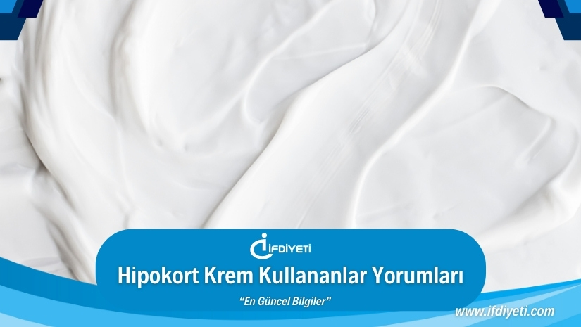 Hipokort Krem Kullananların Yorumları ve Deneyimleri | İFDİYETİ.COM